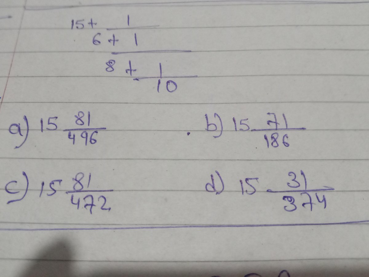 Solve the following continued fraction and choose the correct option: 15..