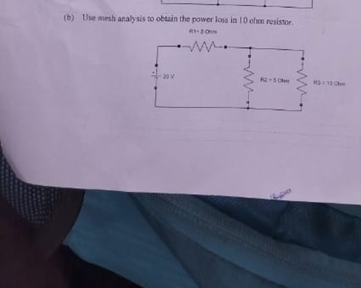 (b) Use mesh analysis to obtain the power loss in 10 ohm resistor. | Filo