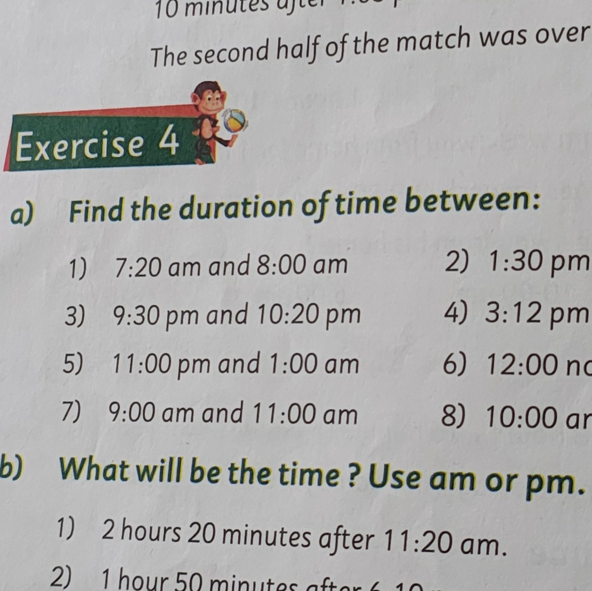 Find the duration of time between the following pairs of times, and calcu..