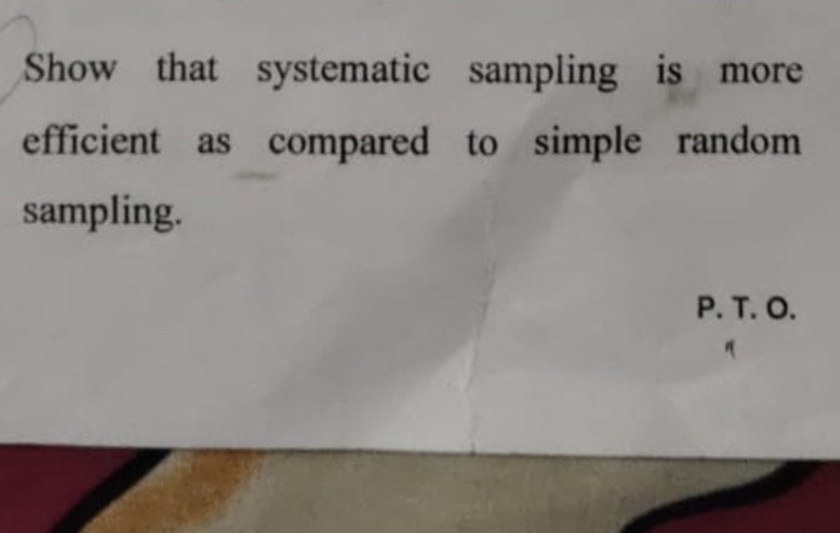 Show that systematic sampling is more efficient as compared to simple ran..
