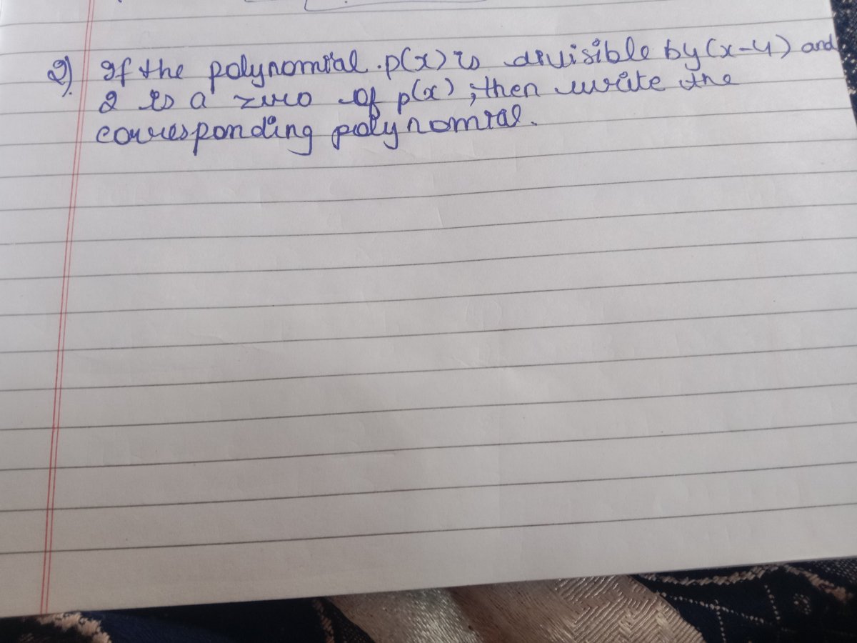 2). If the polynomial p ( x ) is divisible by ( x - 4 ) and 2 is a zero o..