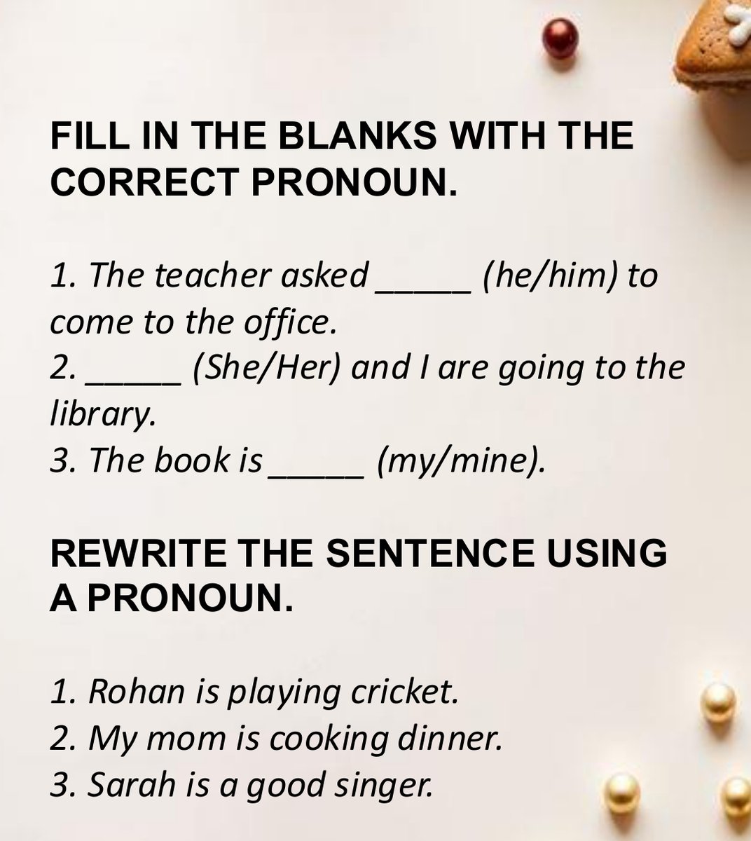 Fill in the blanks with the correct pronoun. The teacher asked _ (he/him..