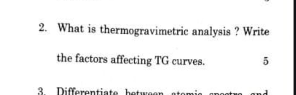 Question: What is thermogravimetric analysis? Write the factors affecting..