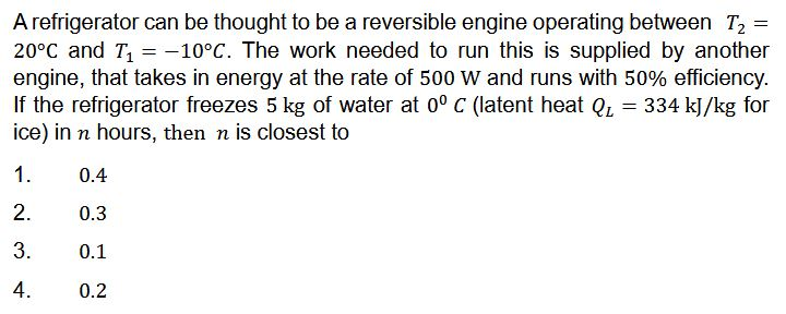 A refrigerator can be considered a reversible engine operating between te..