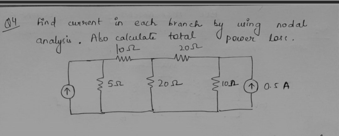 Q4 find current in each branch by using nodal analysis. Also calculate to..