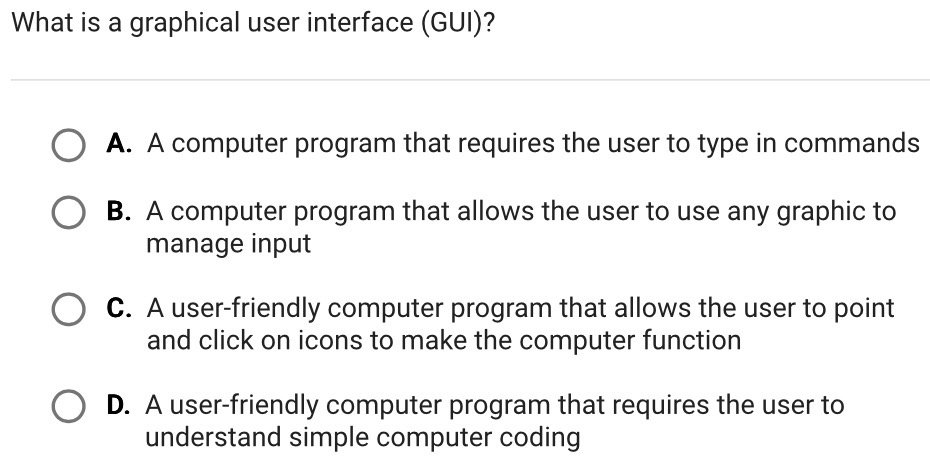 What is a graphical user interface (GUI)? A. A computer program that req..