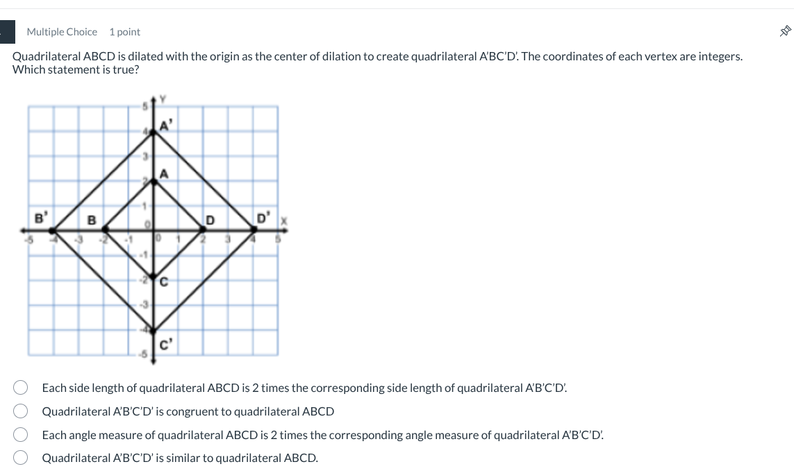 Quadrilateral ABCD is dilated with the origin as the center of dilation t..