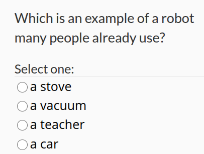 Which is an example of a robot many people already use? Select one: a s..