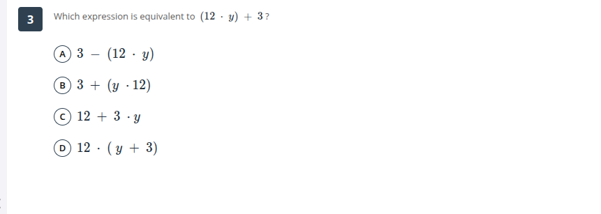 Which expression is equivalent to (12 * y) + 3? A) 3 - (12 * y) B) 3