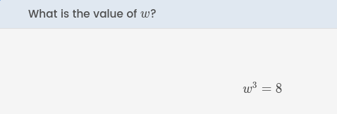 What is the value of w ? w ^ { 3 } = 8 | Filo