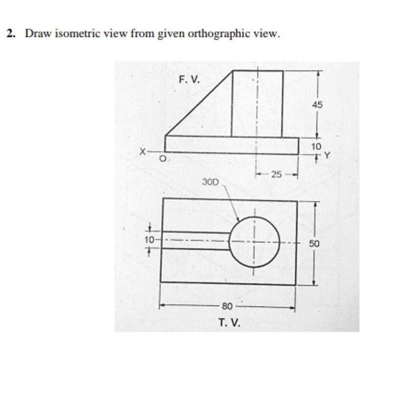 Question: Draw the isometric view from the given orthographic views (Fron..