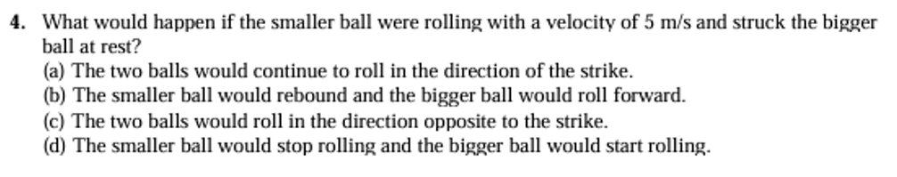 4. What would happen if the smaller ball were rolling with a velocity of