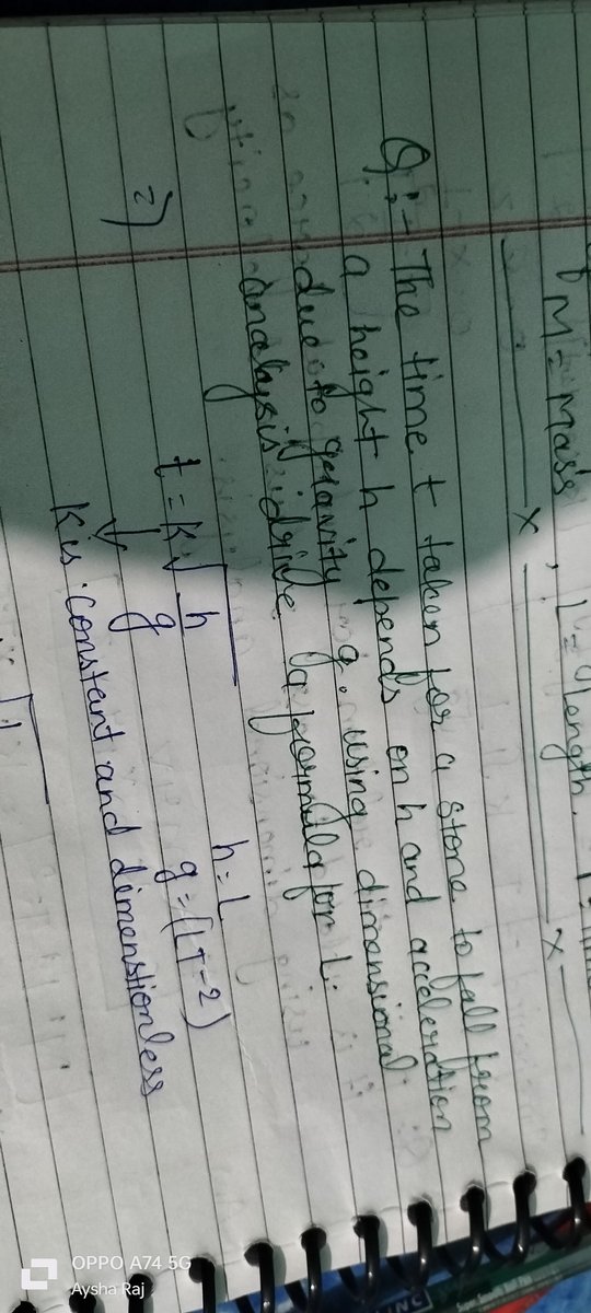 Q:- The time t taken for a stone to fall from a height h depends on h and..