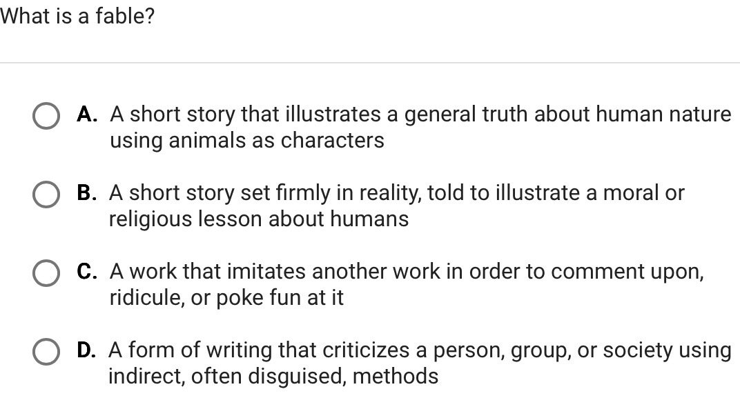 What is a fable? A. A short story that illustrates a general truth about..