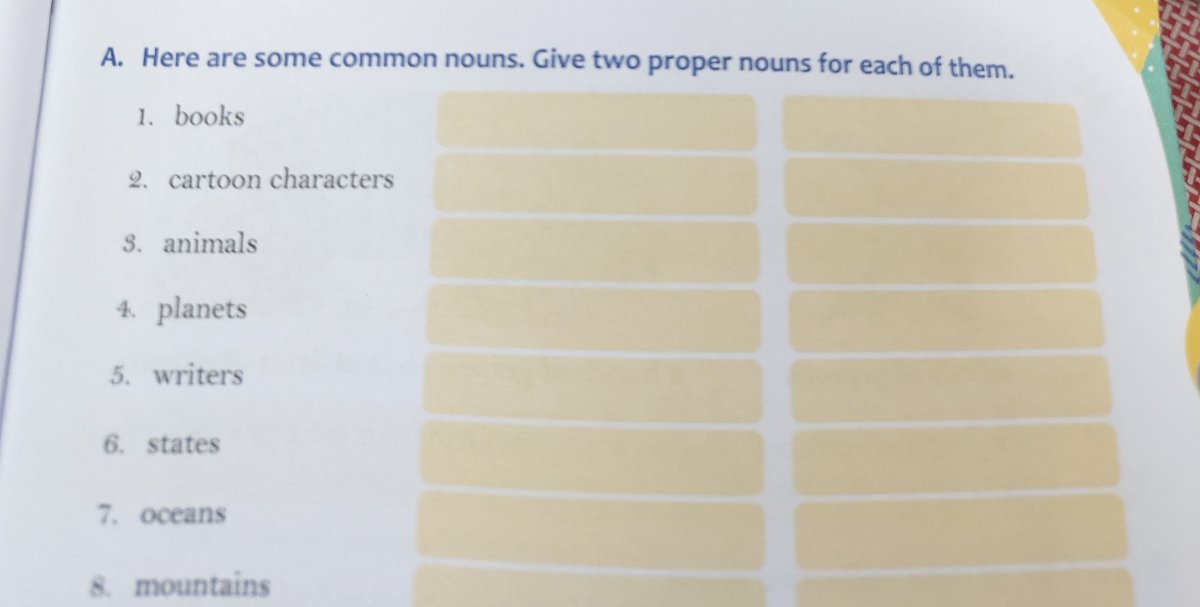 A. Here are some common nouns. Give two proper nouns for each of them. bo..