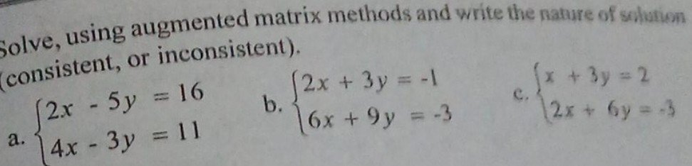 Solve, using augmented matrix methods and write the nature of solution (c..