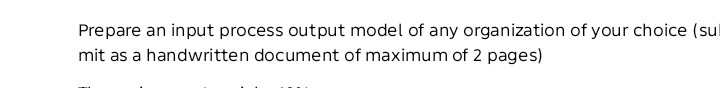 Prepare an input process output model of any organization of your choice
