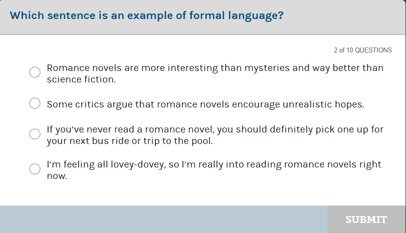 Which sentence is an example of formal language? Romance novels are more..