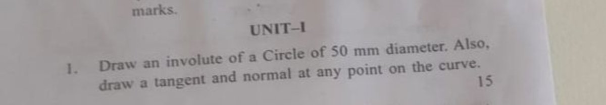 UNIT-I Draw an involute of a Circle of 50 mm diameter. Also, draw a tange..