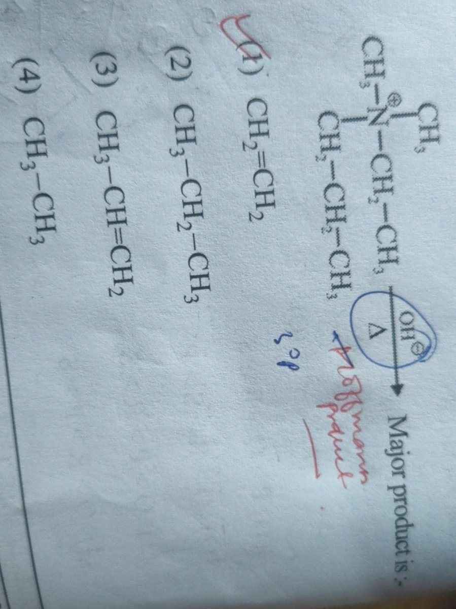 Major product is: Given the reaction: CH₃ | CH₃-N⁺-CH₂-CH₃ | CH₂-C..