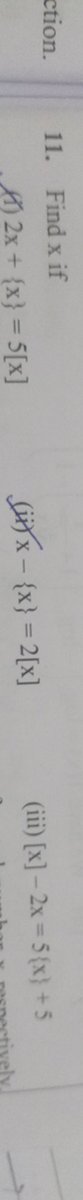 Find x if (i) 2x + {x} = 5x x - {x} = 2x [x] - 2x = 5{x} + 5 | Filo