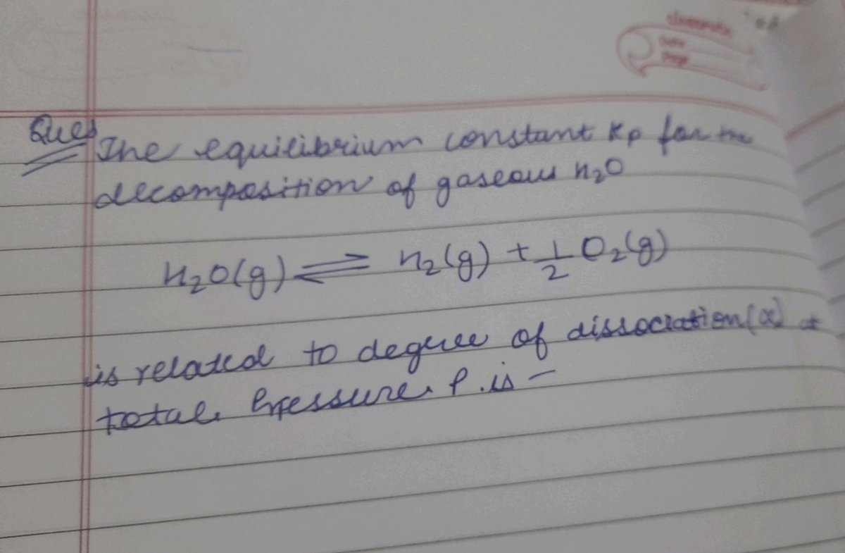 Ques The equilibrium constant k _ { p } for the Decomposition of gaseous