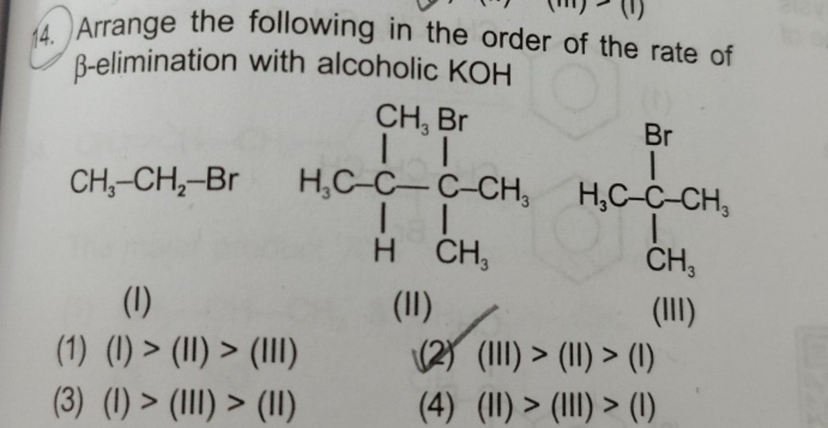 Arrange the following in the order of the rate of β-elimination with alco..