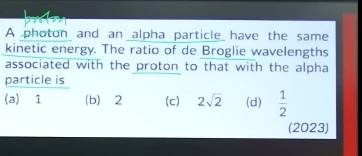 boton A photon and an alpha particle have the same kinetic energy. The ra..
