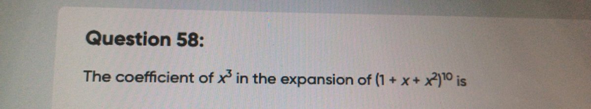 Question 58: The coefficient of x ^ { 3 } in the expansion of \left( 1