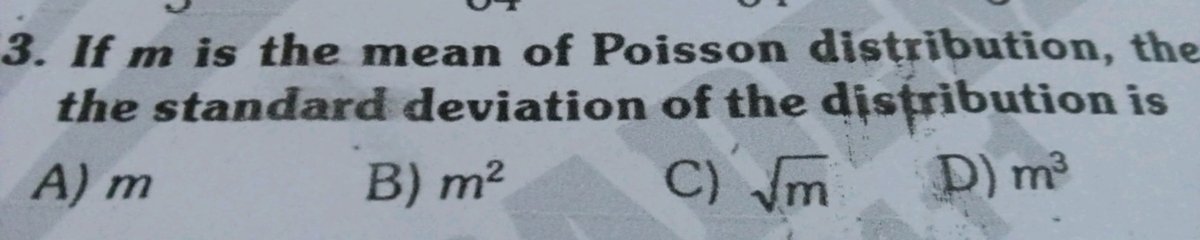 If m is the mean of Poisson distribution, then the standard deviation of