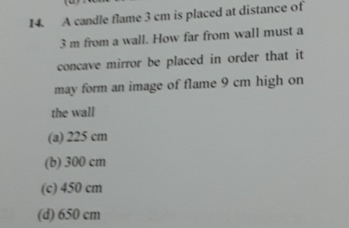 A candle flame 3 cm is placed at distance of 3 m from a wall. How far fro..