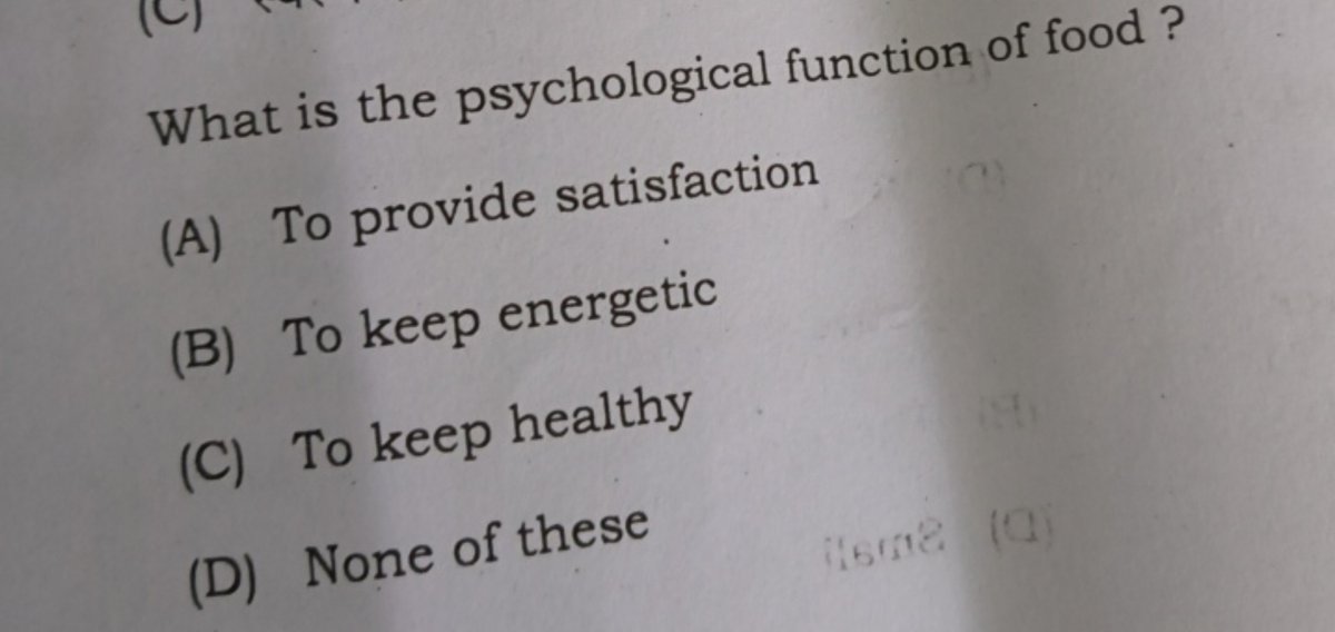What is the psychological function of food? (A) To provide satisfaction