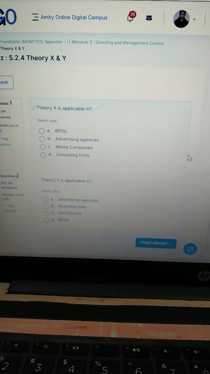 Quiz: 5.2.4 Theory X & Y Question 1 Theory X is applicable in? Select on..