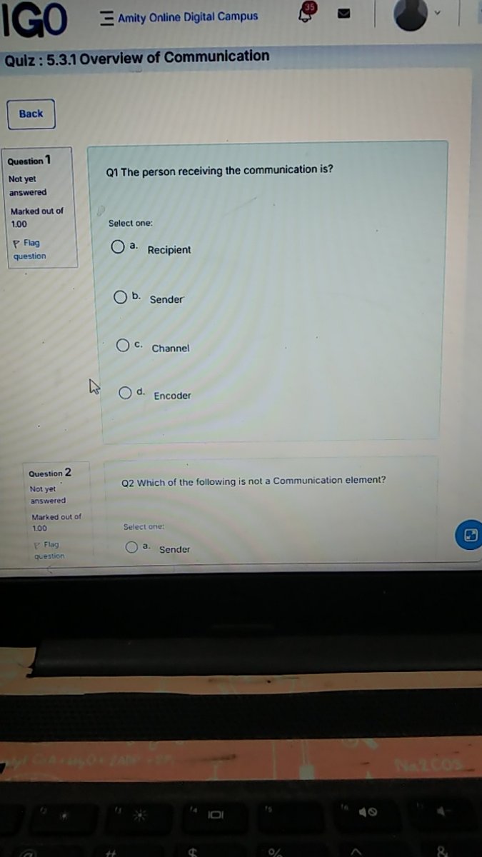 Q1 The person receiving the communication is? Select one: a. Recipient b...