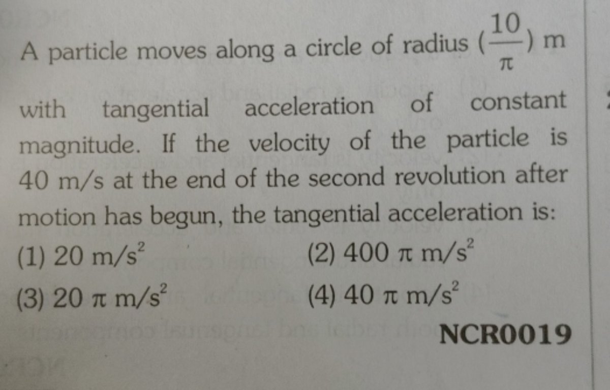 A particle moves along a circle of radius (10/π) m with tangential accele..