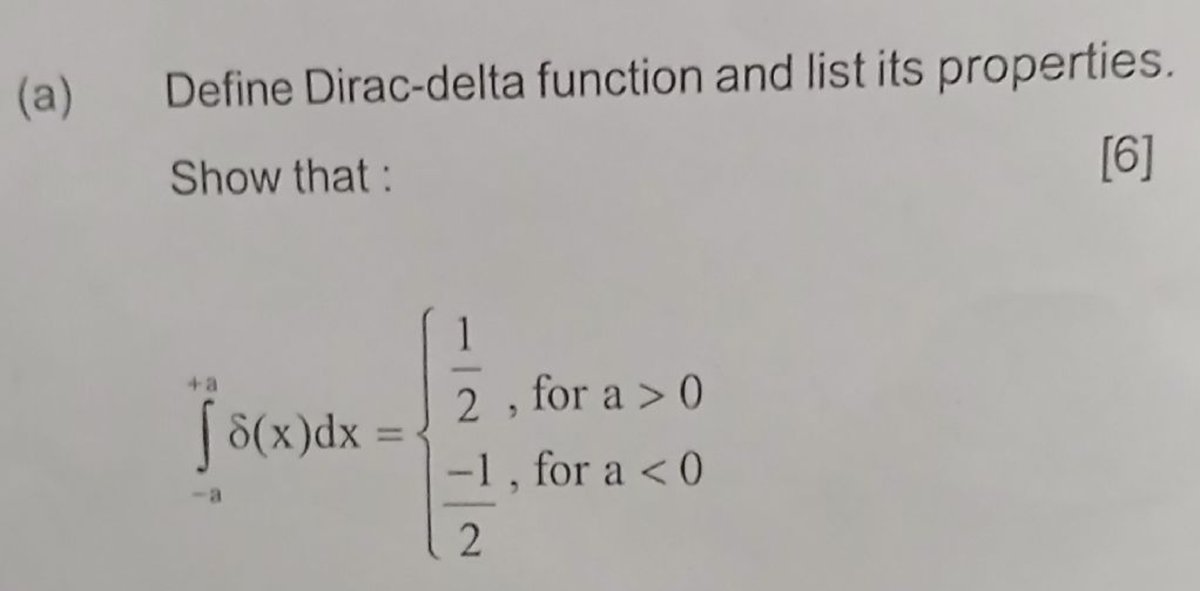 (a) Define Dirac-delta function and list its properties. Show that: \int..