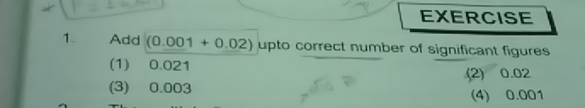 EXERCISE Add ( 0.001 + 0.02 ) upto correct number of significant figures