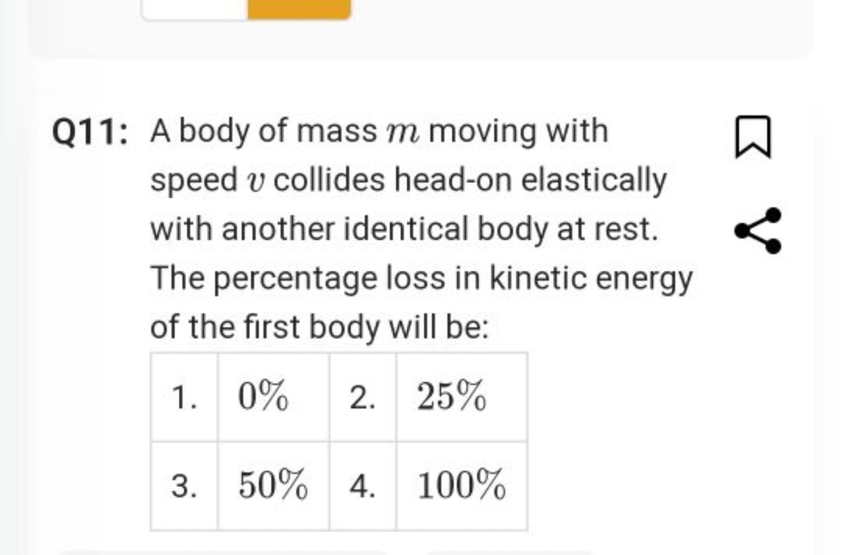 Q11: A body of mass m moving with speed v collides head-on elastically wi..