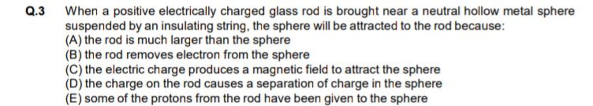 Q.3 When a positive electrically charged glass rod is brought near a neut..