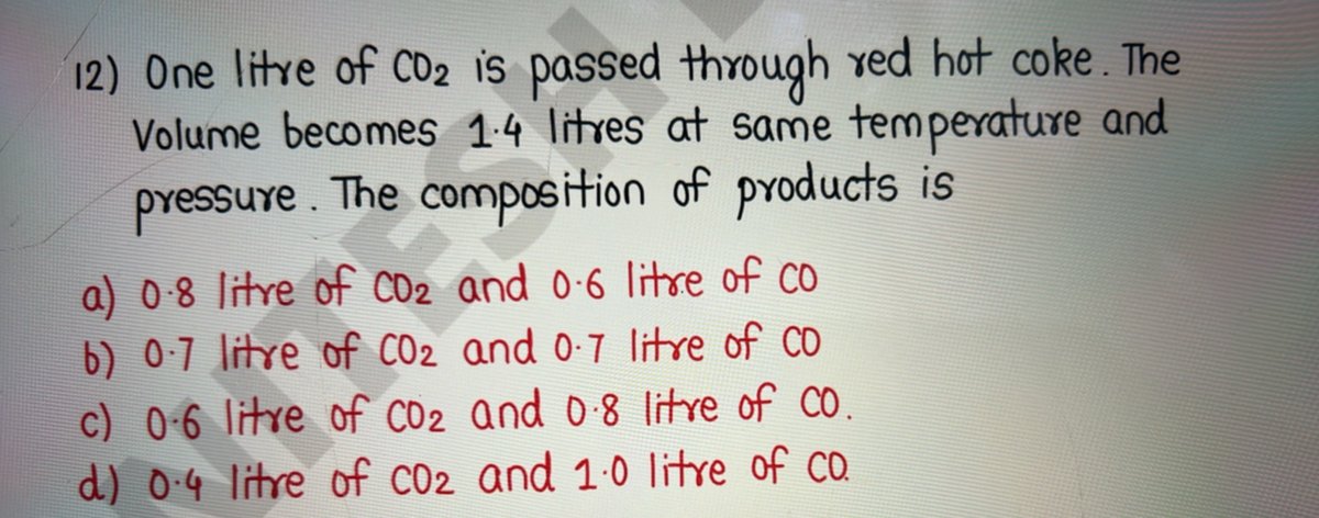 12) One litre of \mathrm { CO } _ { 2 } is passed through red hot coke. T..