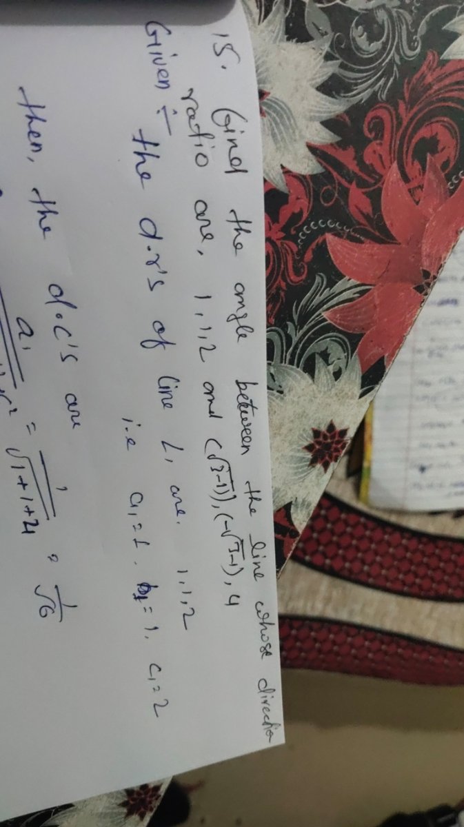 Find the angle between the line whose direction ratios are 1, 1, 2 and