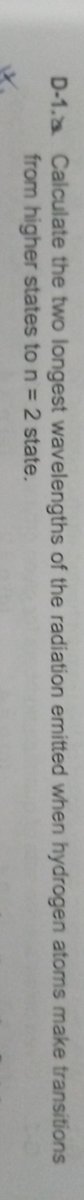 D-1.a Calculate the two longest wavelengths of the radiation emitted when..