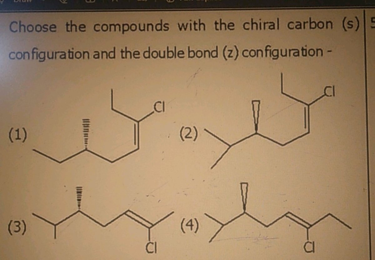 Choose the compounds with the chiral carbon (s) configuration and the dou..