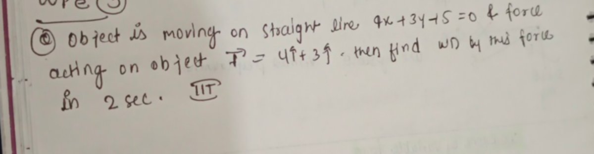 (2) Object is moving on straight line 4 x + 3 y - 5 = 0 \& force acting o..