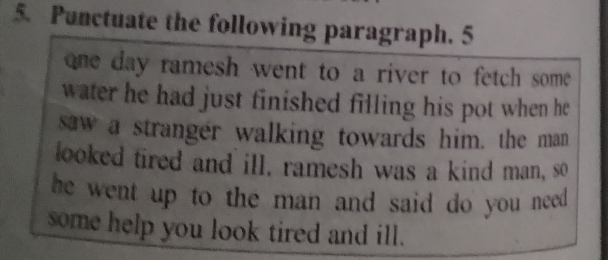 Punctuate the following paragraph. 5 Qne day ramesh went to a river to f..
