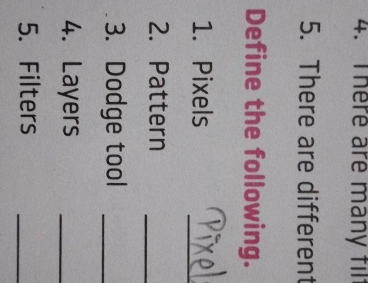 There are different Define the following. Pixels Pixel Pattern \qquad D..