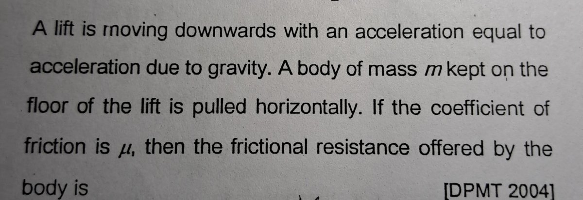 A lift is moving downwards with an acceleration equal to acceleration due..