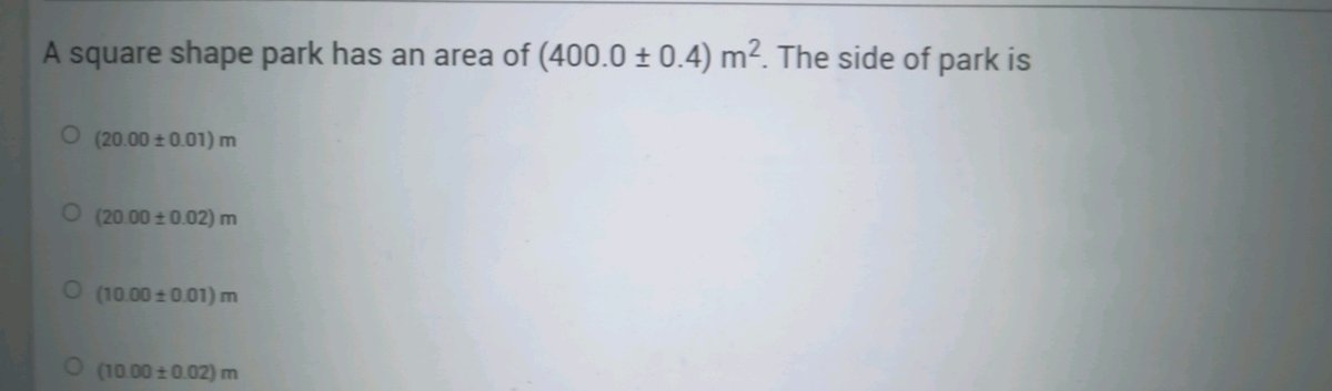 A square shape park has an area of (400.0 \pm 0.4) \mathrm{m}^{2}. The si..