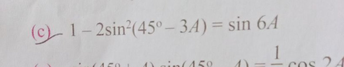(c) 1-2 \sin ^{2}\left(45^{\circ}-3 A\right)=\sin 6 A | Filo