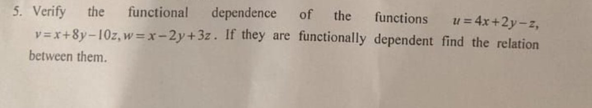 Verify the functional dependence of the functions u = 4 x + 2 y - z, v